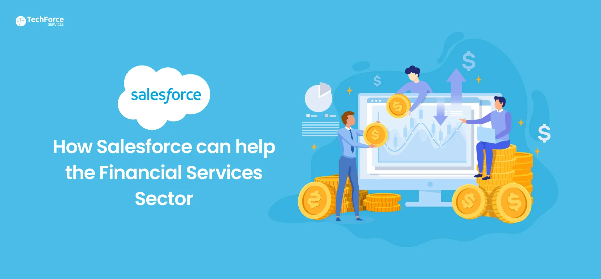 How Salesforce can help the Financial Services Sector? - TechForce Services