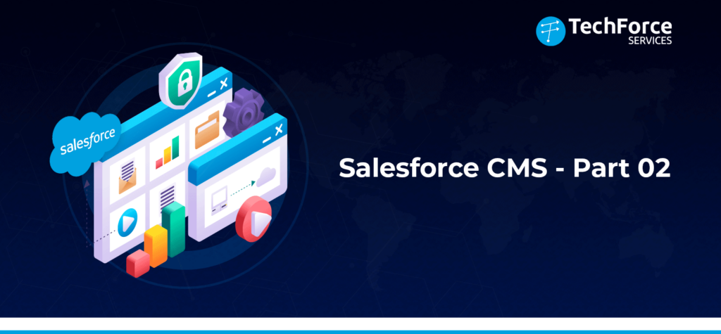 Salesforce CMS Part 2: Streamline Your Operations with TechForce Services