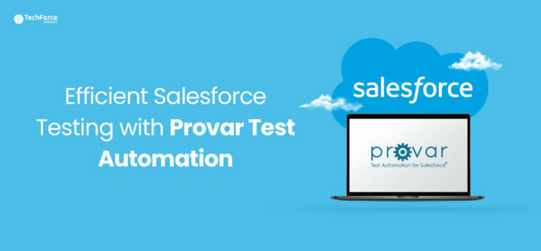 Efficient Salesforce Testing with Provar Test Automation - TechForce ...