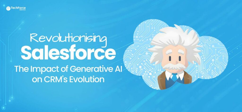 Revolutionizing Salesforce: The Impact of Generative AI on CRM's Evolution
