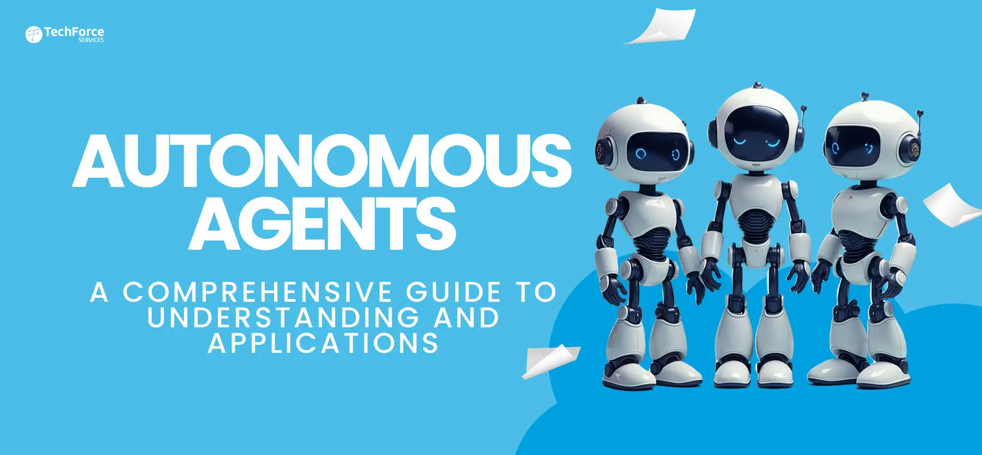 A Complete Guide to Autonomous Agents Role and their Impact